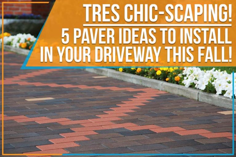 Tres Chic-scaping! 5 Paver Ideas To Install In Your Driveway This Fall ...